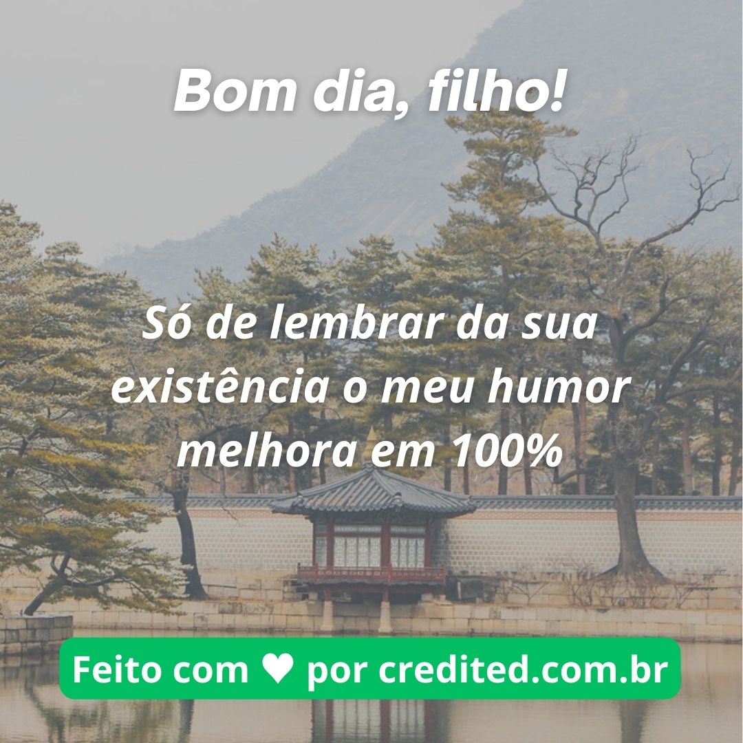 Imagens de Bom Dia Filho para WhatsApp - Credited
